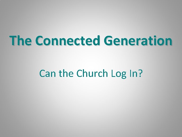 The Connected Generation Can the Church Log In