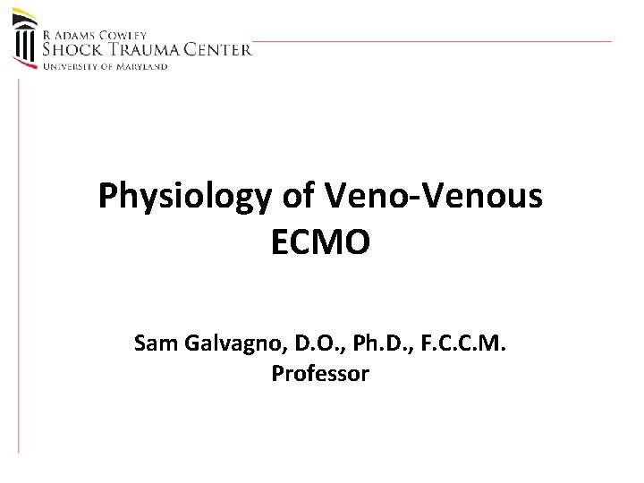 Physiology of VenoVenous ECMO Sam Galvagno D O
