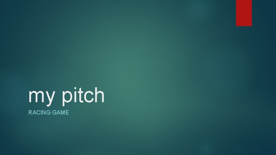 my pitch RACING GAME content outline my game