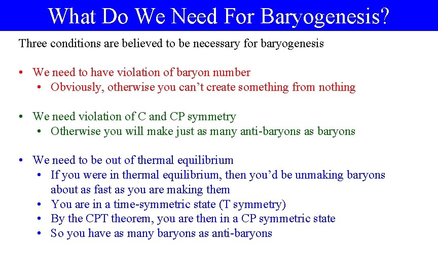 Baryogenesis Why We Need or Want Baryogenesis Is