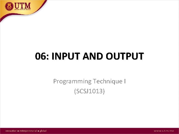 06 INPUT AND OUTPUT Programming Technique I SCSJ