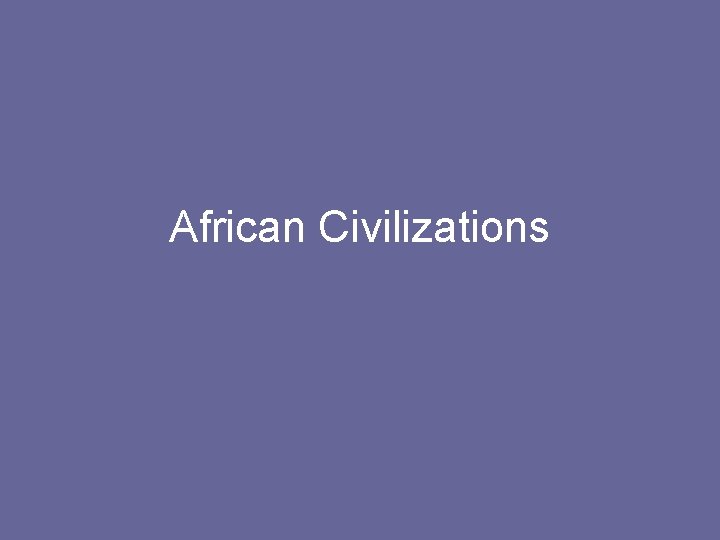 African Civilizations Geography Sahara Worlds Largest Desert Savanna