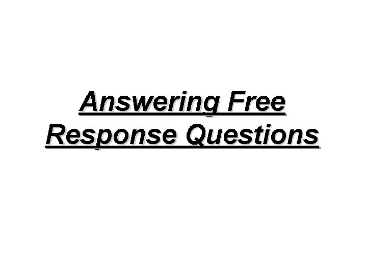 Answering Free Response Questions Effective answers to essay