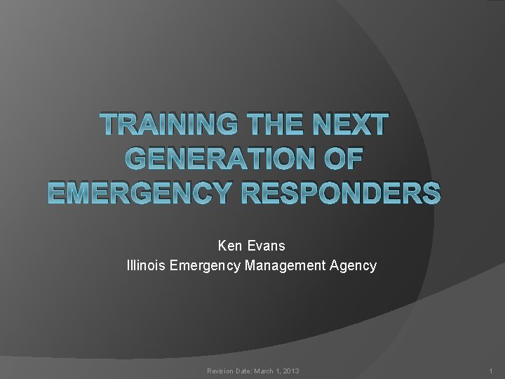 TRAINING THE NEXT GENERATION OF EMERGENCY RESPONDERS Ken