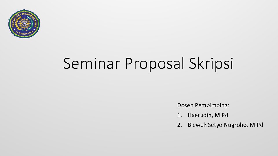 LOGO Seminar Proposal Skripsi Dosen Pembimbing 1 Haerudin