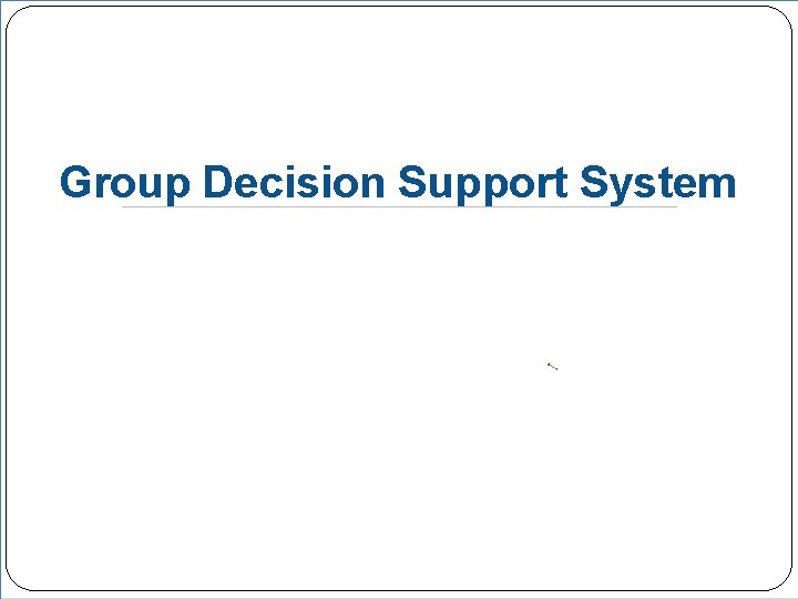 Group Decision Support System GDSS 3 I Introduction