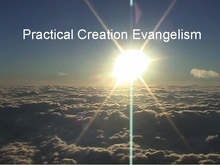 Practical Creation Evangelism Wrapping up and review The