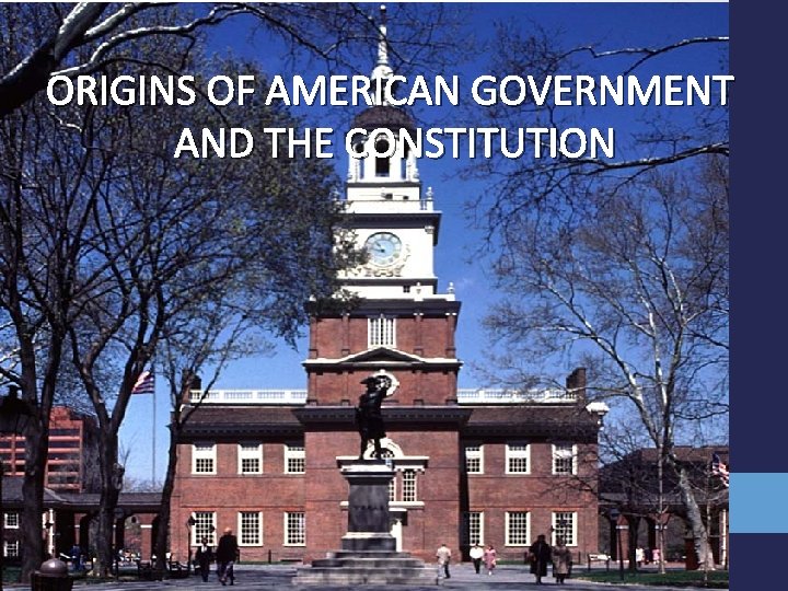 ORIGINS OF AMERICAN GOVERNMENT AND THE CONSTITUTION The