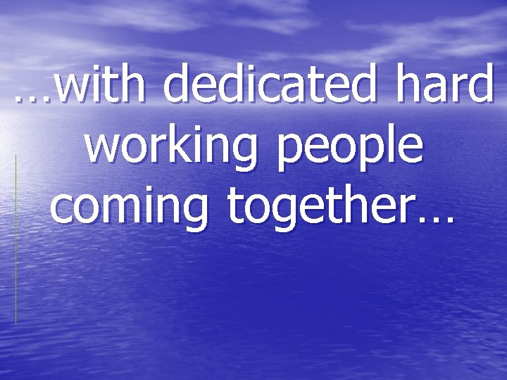 A Mission Possible with dedicated hard working people