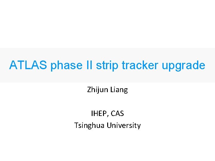 ATLAS phase II strip tracker upgrade Zhijun Liang