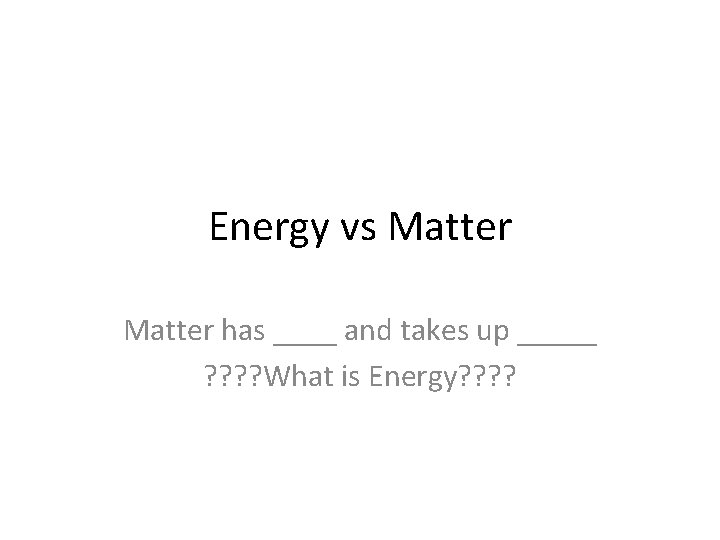Energy vs Matter has and takes up What