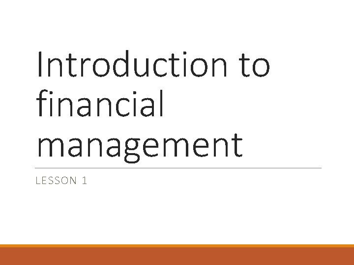 Introduction to financial management LESSON 1 Key concepts