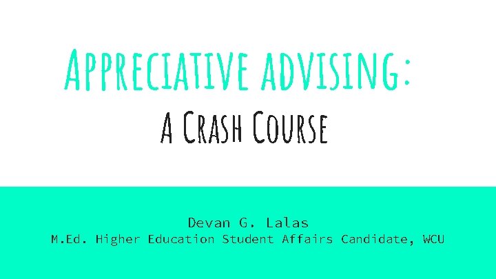 Appreciative advising A Crash Course Devan G Lalas