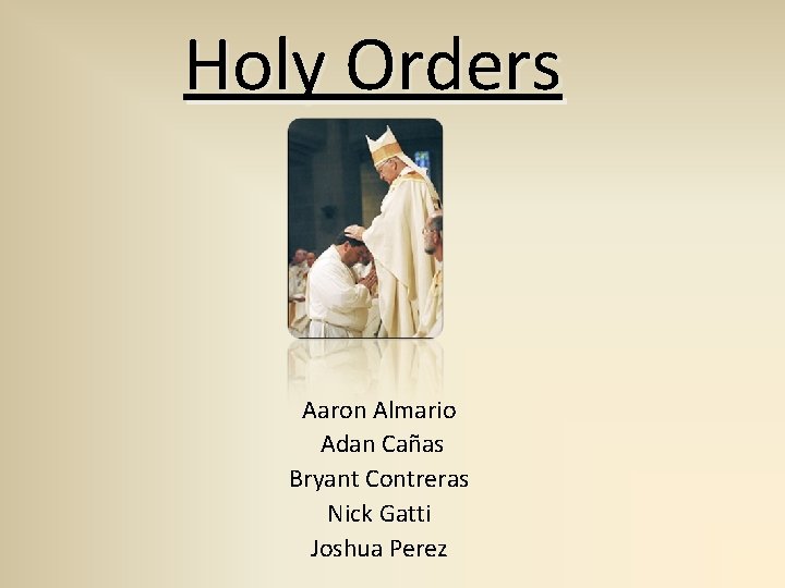 Holy Orders Aaron Almario Adan Caas Bryant Contreras
