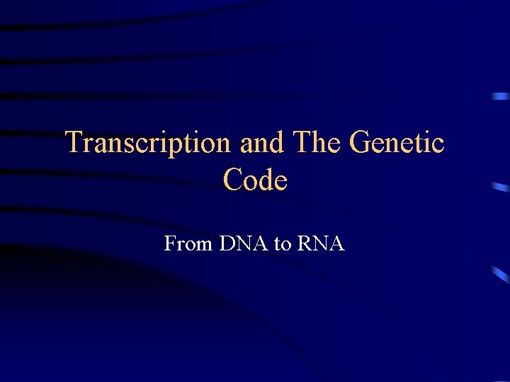 Transcription and The Genetic Code From DNA to