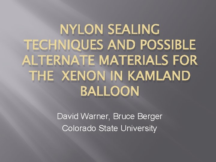 NYLON SEALING TECHNIQUES AND POSSIBLE ALTERNATE MATERIALS FOR