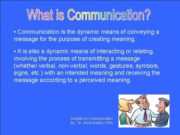 Communication is the dynamic means of conveying a