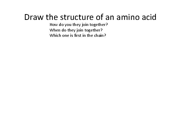 Draw the structure of an amino acid How