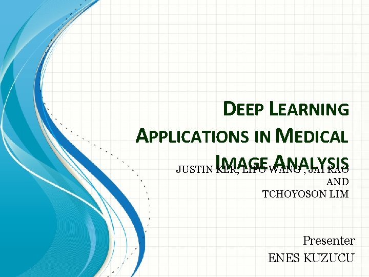 DEEP LEARNING APPLICATIONS IN MEDICAL MAGE ANALYSIS JUSTIN