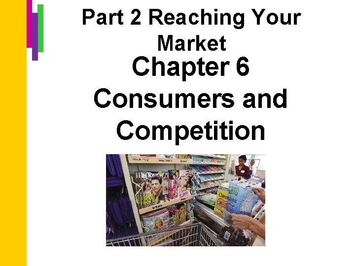 Part 2 Reaching Your Market Chapter 6 Consumers