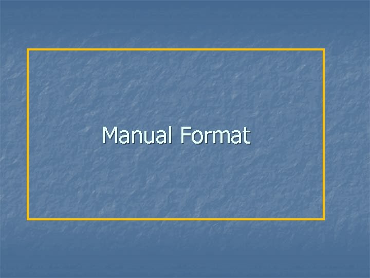 Manual Format Manual Format In the past each