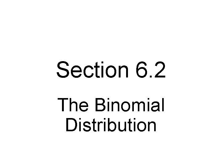 Section 6 2 The Binomial Distribution Binomial Probabilities