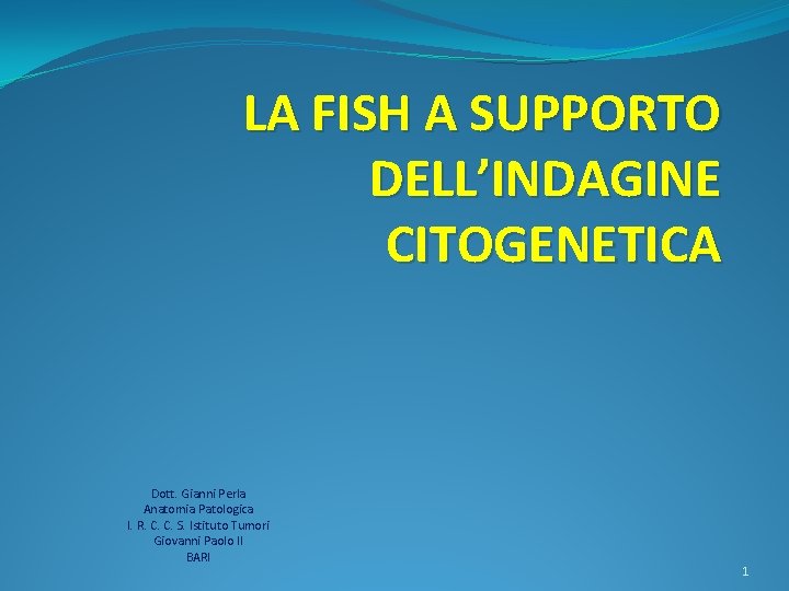 LA FISH A SUPPORTO DELLINDAGINE CITOGENETICA Dott Gianni