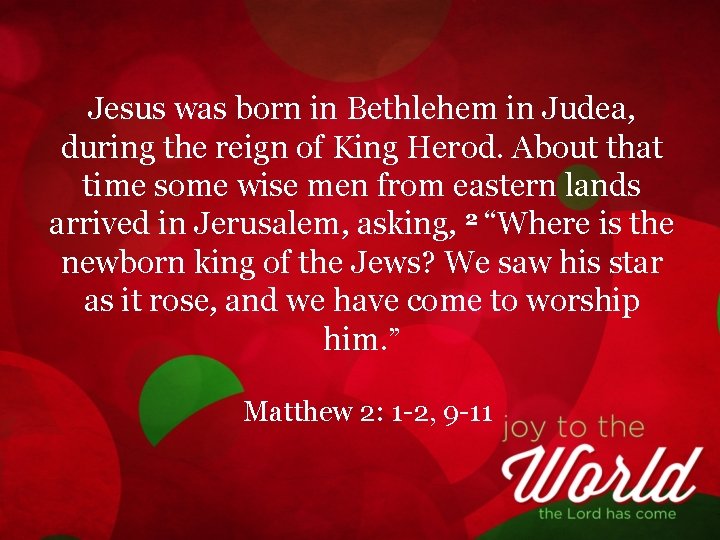 Jesus was born in Bethlehem in Judea during