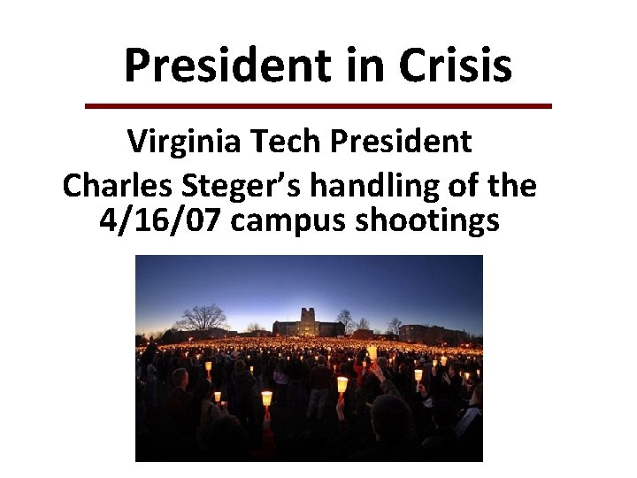 President in Crisis Virginia Tech President Charles Stegers