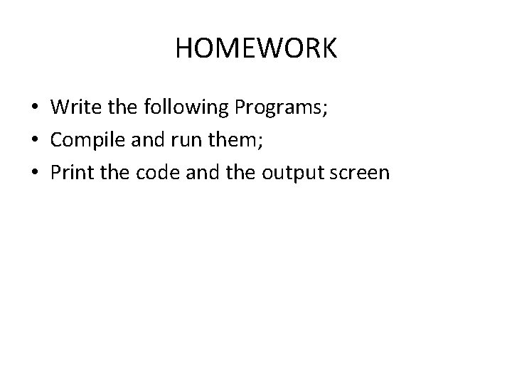 HOMEWORK Write the following Programs Compile and run