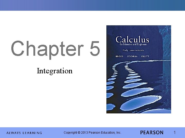 Chapter 5 Integration Copyright 2013 Pearson Education Inc