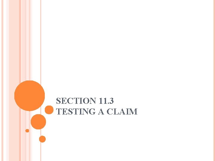 SECTION 11 3 TESTING A CLAIM Suppose a