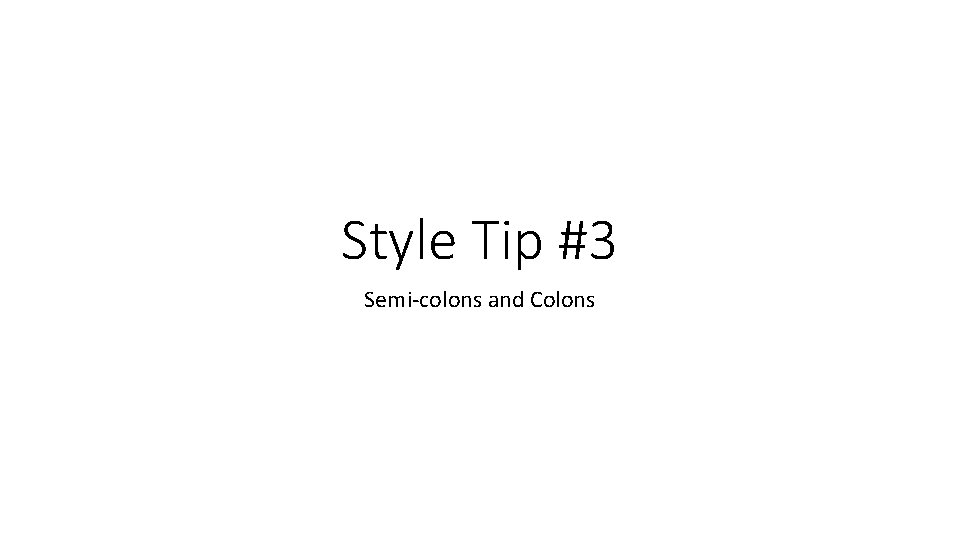 Style Tip 3 Semicolons and Colons A semicolon