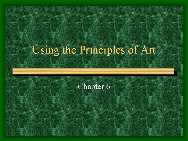 Using the Principles of Art Chapter 6 The