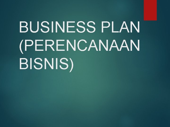 BUSINESS PLAN PERENCANAAN BISNIS PENDIRIAN USAHA DAN PENGEMBANGAN