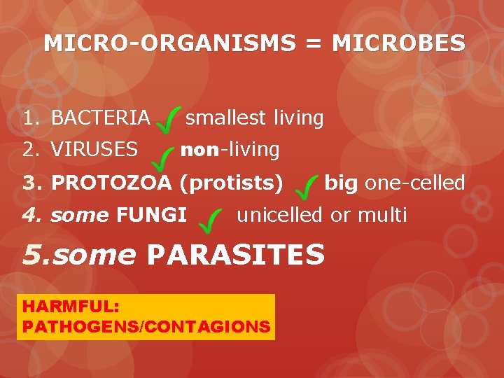 MICROORGANISMS MICROBES 1 BACTERIA smallest living 2 VIRUSES