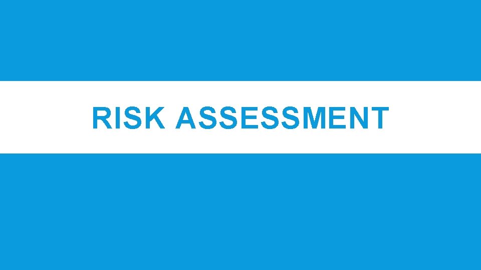RISK ASSESSMENT DEFINITION A process of evaluation including