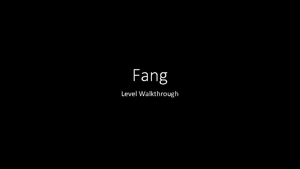 Fang Level Walkthrough Level Overview First Pass Player