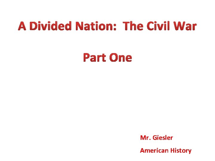 A Divided Nation The Civil War Part One