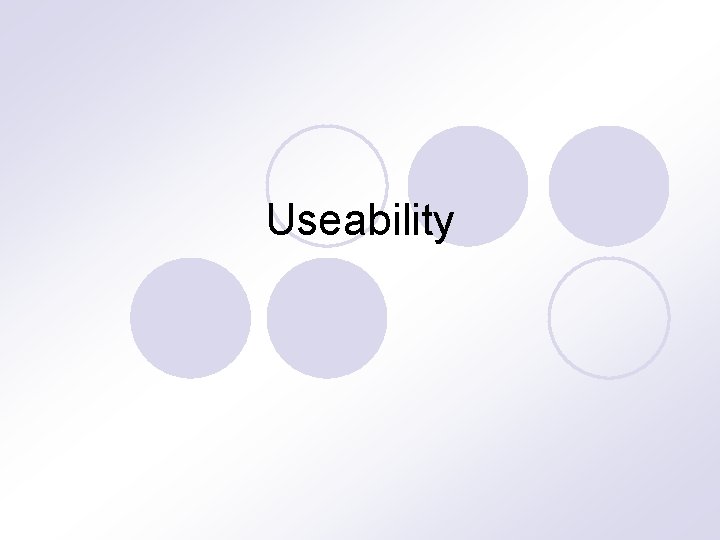 Useability The maxim of HCI designers Know Thy
