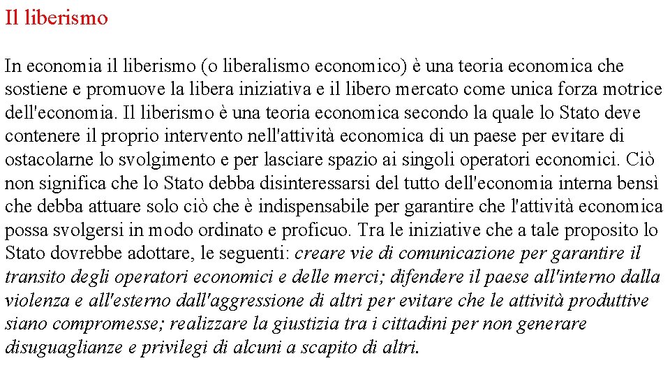 Il liberismo In economia il liberismo o liberalismo