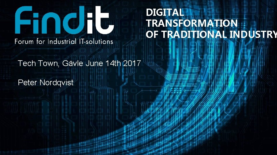 DIGITAL TRANSFORMATION OF TRADITIONAL INDUSTRY Tech Town Gvle