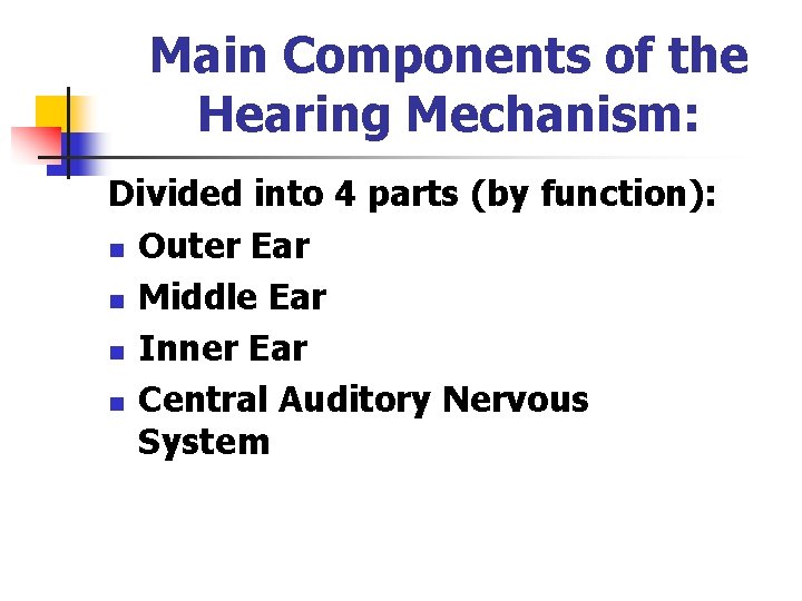 ANATOMY AND PHYSIOLOGY OF THE EAR Main Components