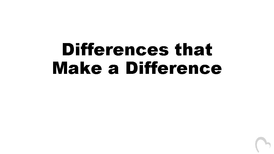 Differences that Make a Difference What is Diversity