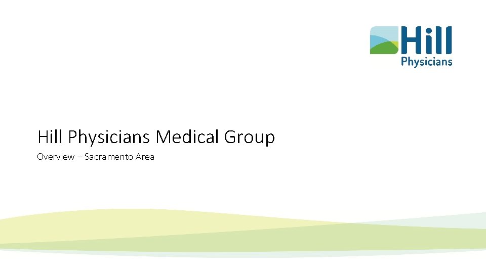 Hill Physicians Medical Group Overview Sacramento Area Overview