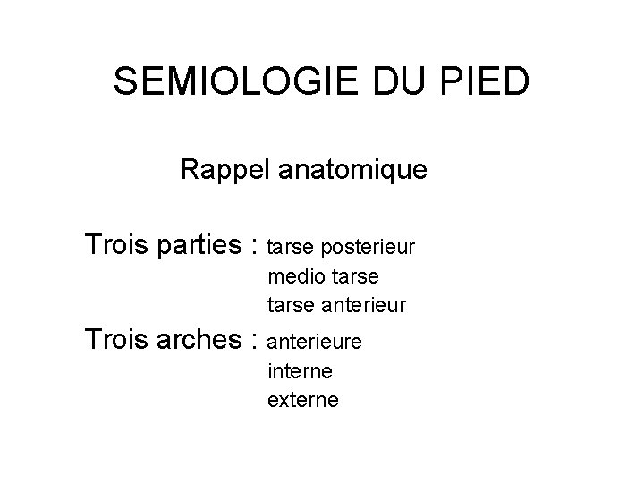 SEMIOLOGIE DU PIED Rappel anatomique Trois parties tarse