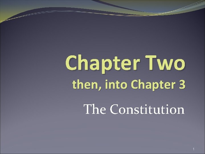 Chapter Two then into Chapter 3 The Constitution