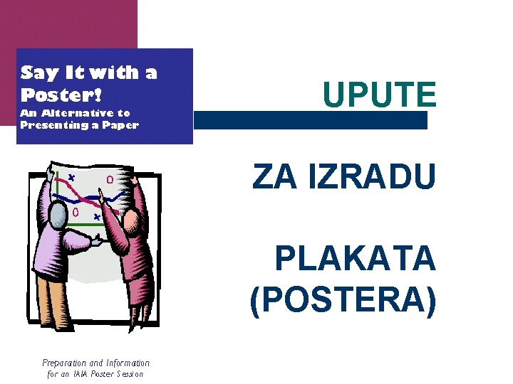 UPUTE ZA IZRADU PLAKATA POSTERA Plakat je VIZUALNI