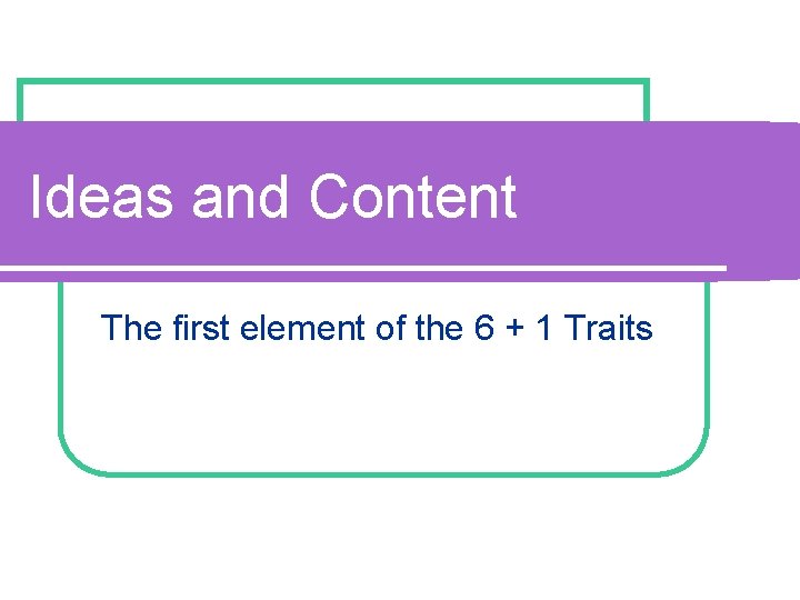 Ideas and Content The first element of the