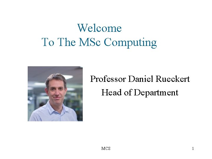 Welcome To The MSc Computing Professor Daniel Rueckert